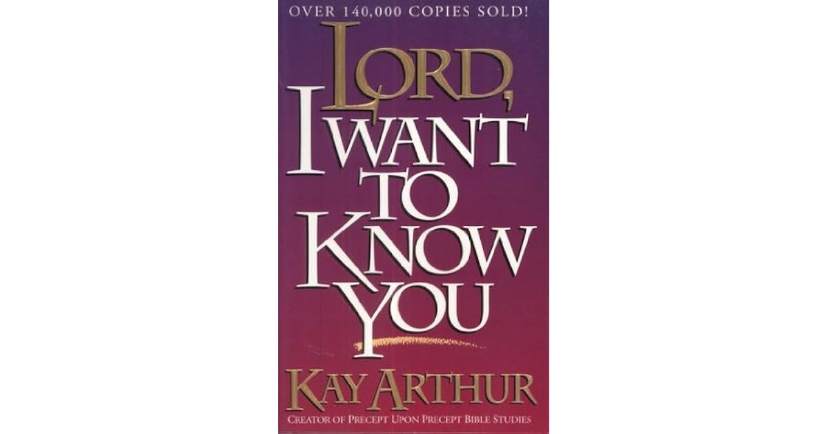 Lord, I Want to Know You (Lord Series) by Kay Arthur