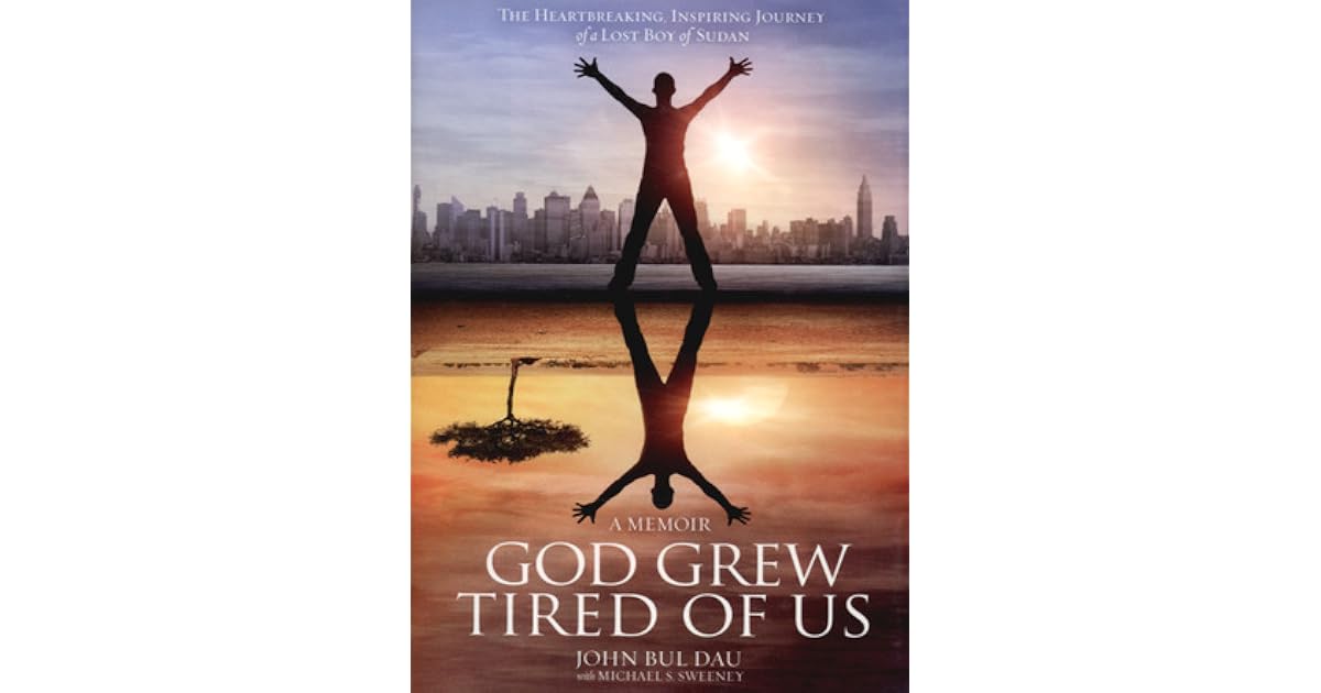 God Grew Tired of Us: A Memoir by John Bul Dau