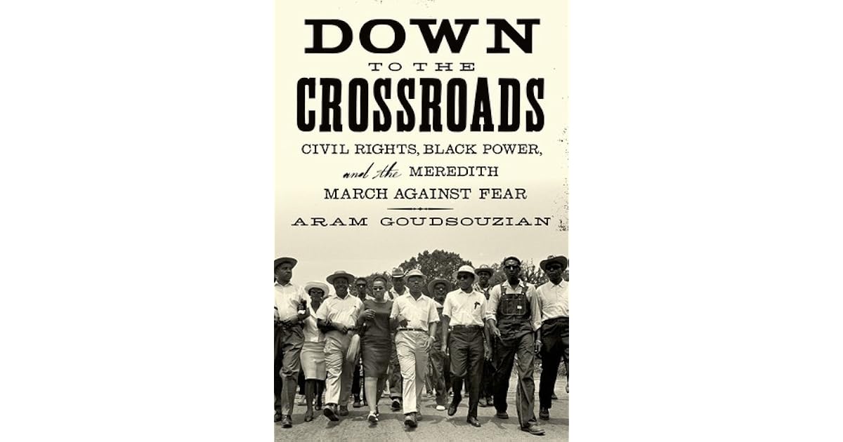 Down to the Crossroads: Civil Rights, Black Power, and the Meredith ...