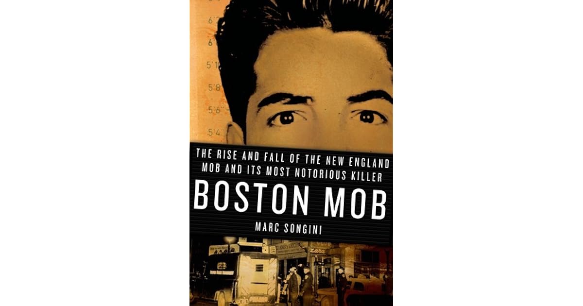Boston Mob: The Rise and Fall of the New England Mob and Its Most ...