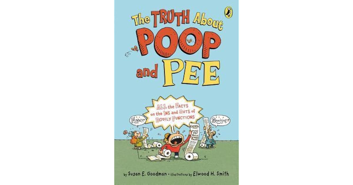 The Truth About Poop and Pee: All the Facts on the Ins and Outs of ...