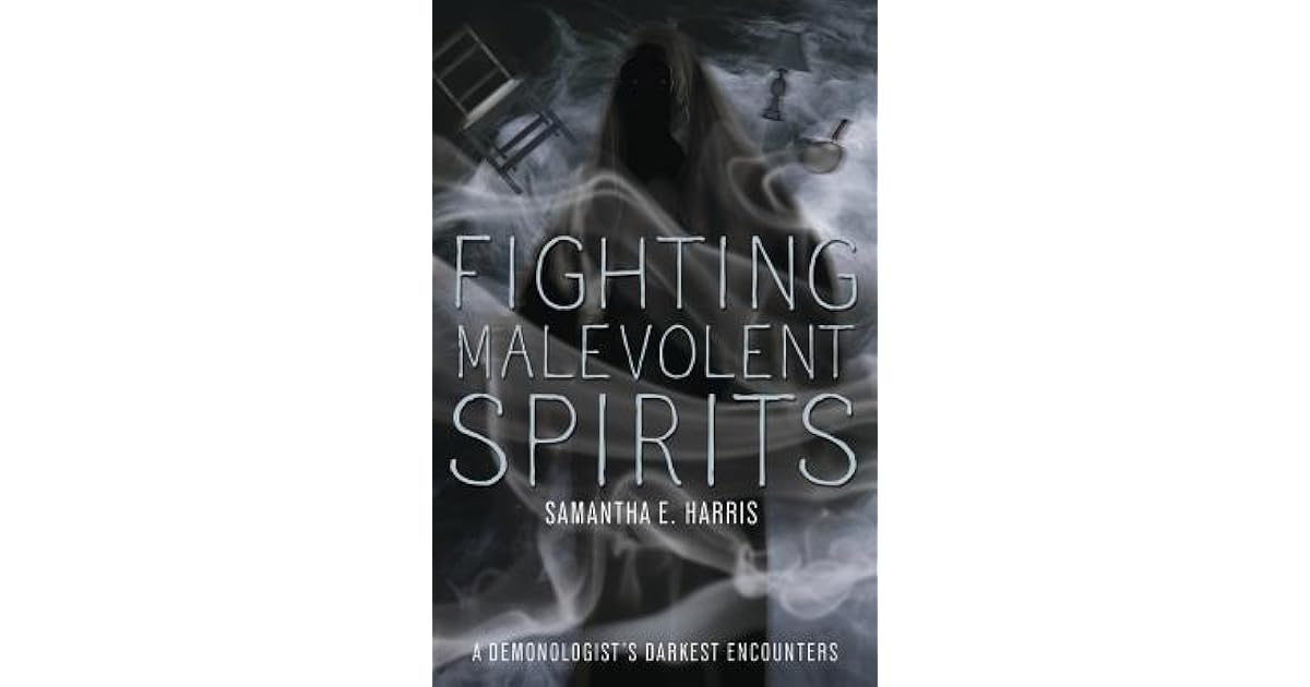Fighting Malevolent Spirits: A Demonologist's Darkest Encounters by ...