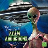 The Unsolved Mystery of Alien Abductions by Michael Martin