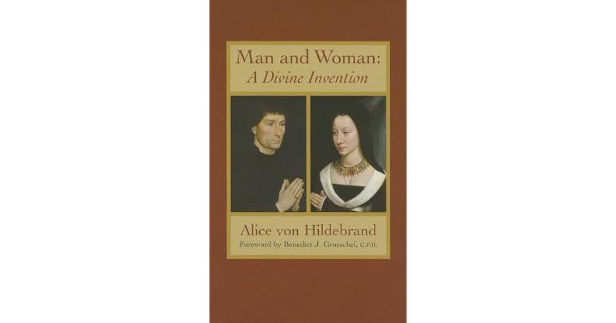 Man and Woman: A Divine Invention by Alice von Hildebrand