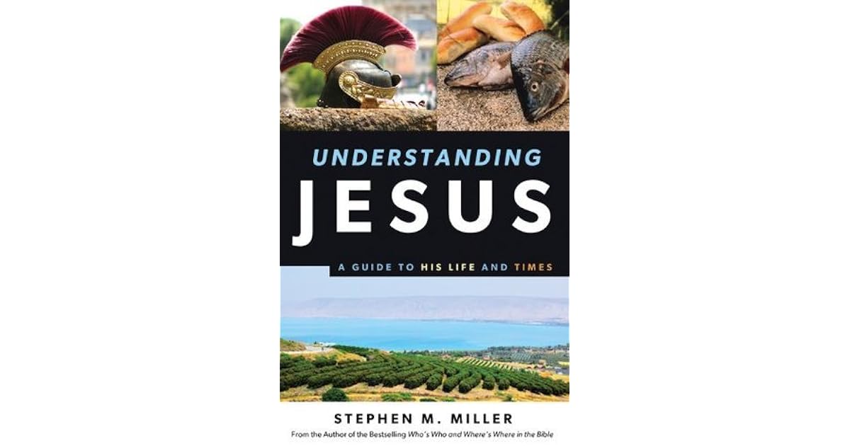 Understanding Jesus: A Guide to His Life and Times by Stephen M. Miller