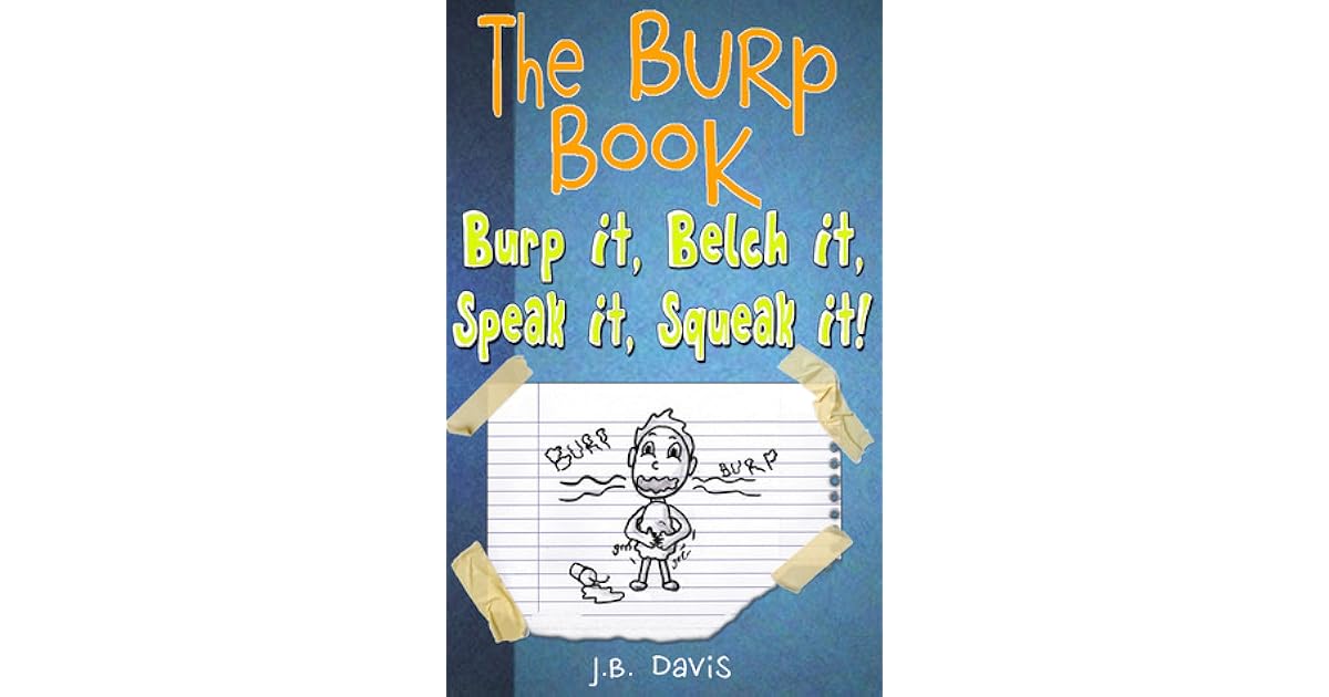 The Burp Book: Burp it, Belch it, Speak it, Squeak it! by James Davis