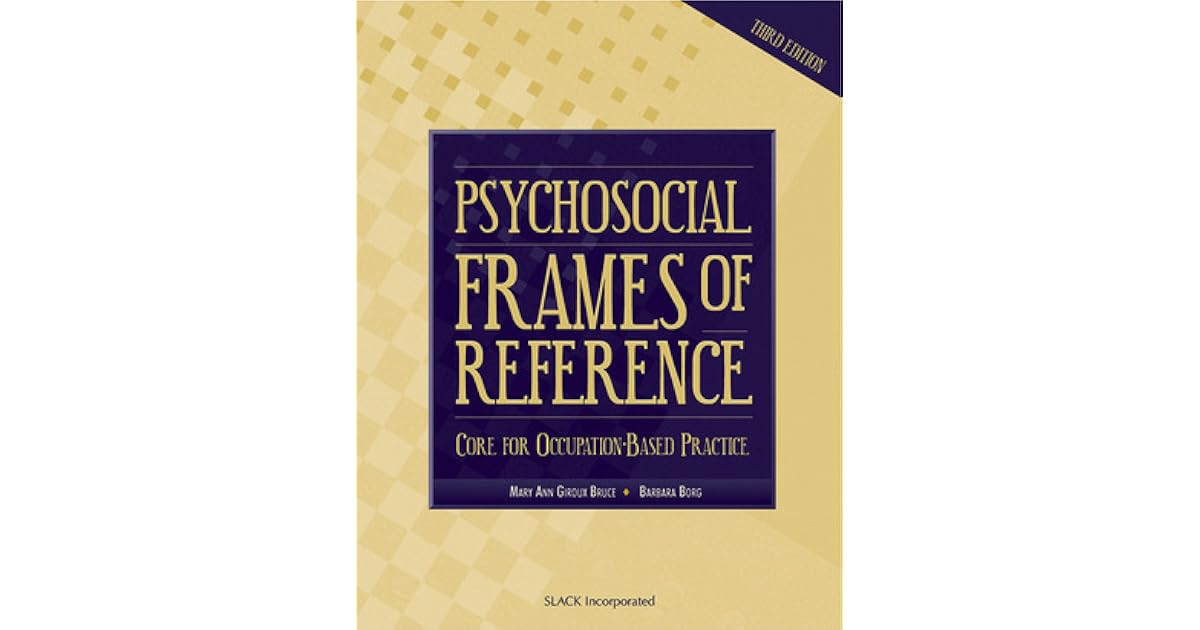 Psychosocial Frames of Reference: Core for Occupation-Based Practice by ...