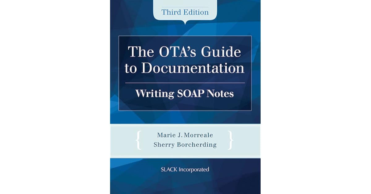 The OTA's Guide to Documentation: Writing SOAP Notes by Marie J. Morreale