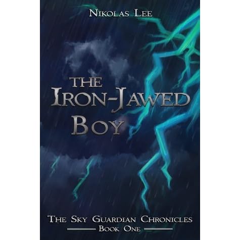 The Iron-Jawed Boy (The Sky Guardian Chronicles, #1) by Nikolas Lee ...