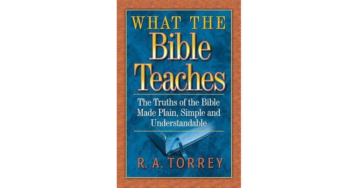 What the Bible Teaches: The Truths of the Bible Made Plain, Simple and ...