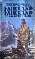 Fair Land, Fair Land (The Big Sky, #3) by A.B. Guthrie Jr.