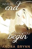 Where I End and You Begin by Andra Brynn