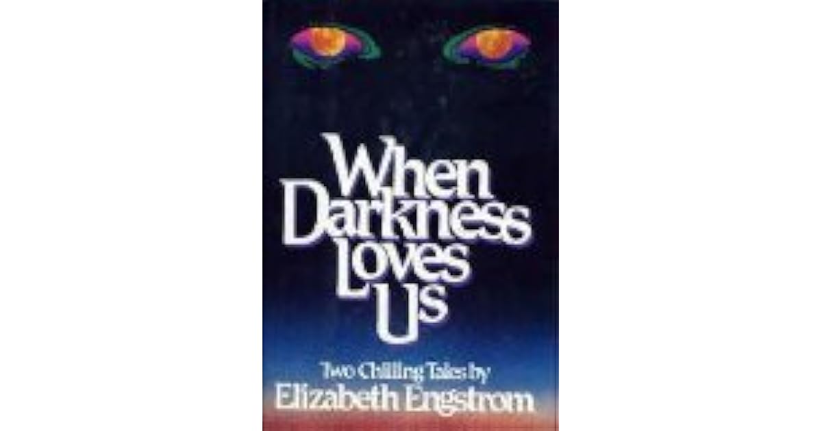When Darkness Loves Us by Elizabeth Engstrom