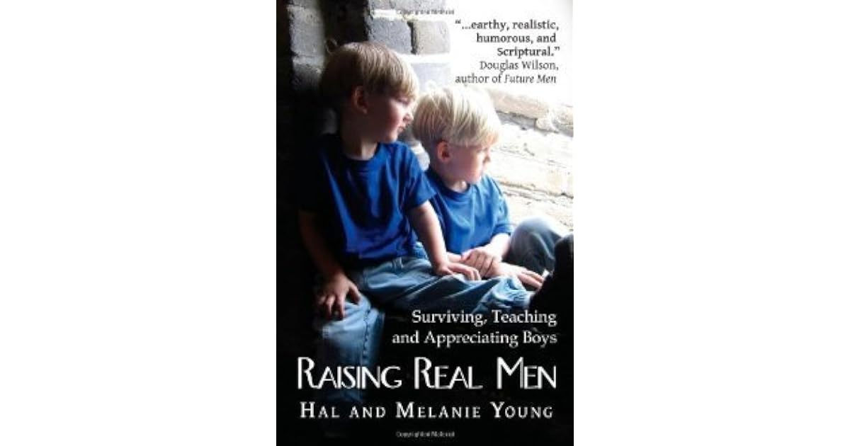 Raising Real Men: Surviving, Teaching and Appreciating Boys by Hal Young