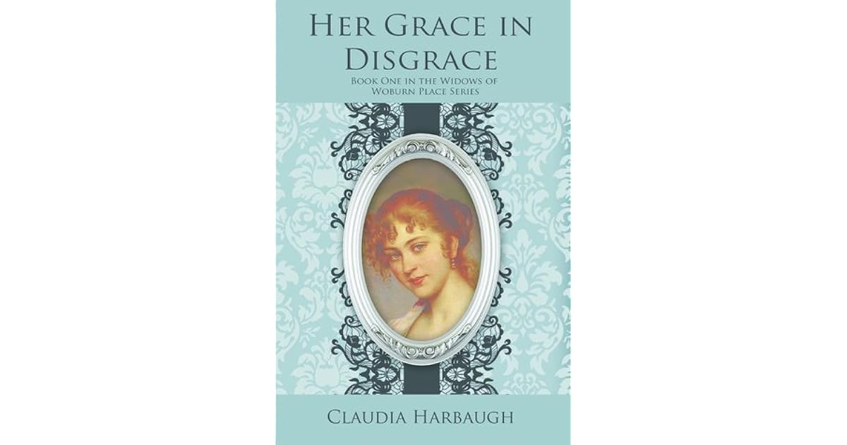 Her Grace in Disgrace by Claudia Harbaugh