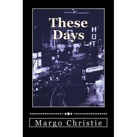 These Days by Margo Christie — Reviews, Discussion, Bookclubs, Lists