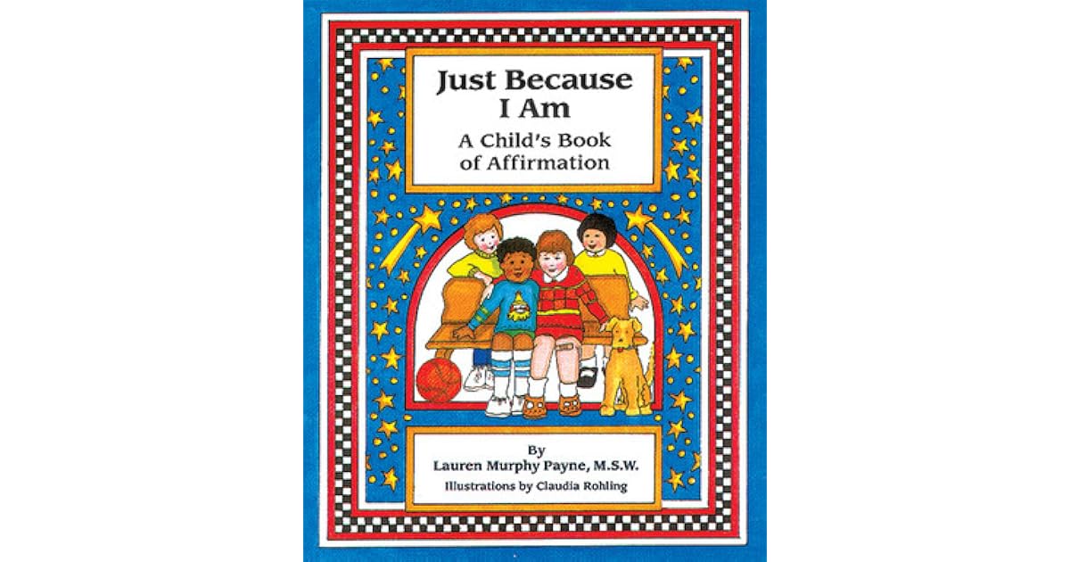 Just Because I Am: A Child's Book of Affirmation by Lauren Murphy Payne