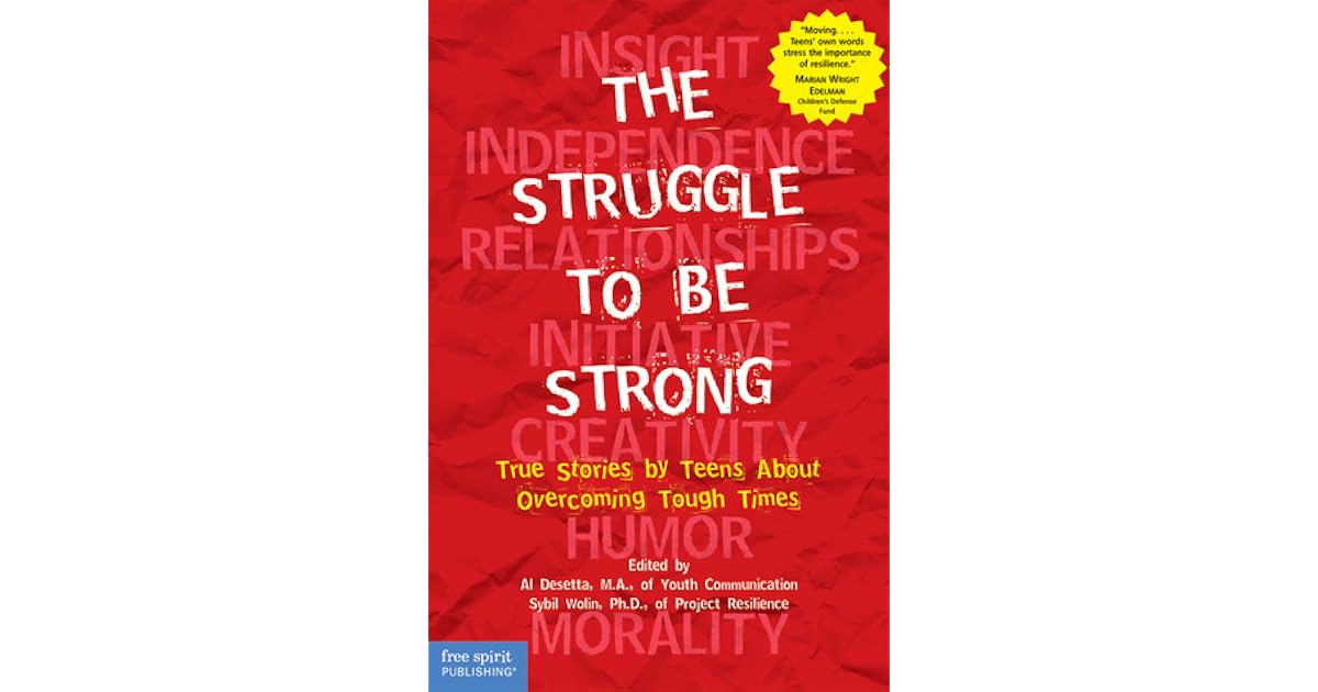 The Struggle to Be Strong: True Stories by Teens about Overcoming Tough ...