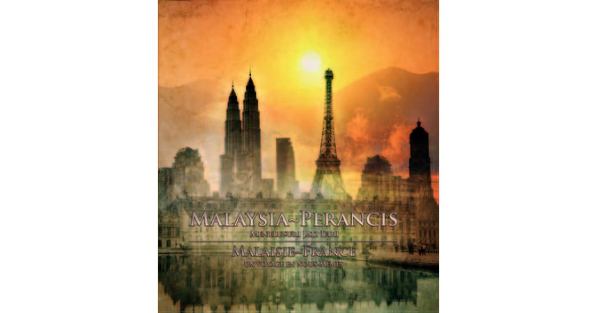 Malaysia-Perancis: Menelusuri Jati Diri/Malaisie-France : Un Voyage En ...