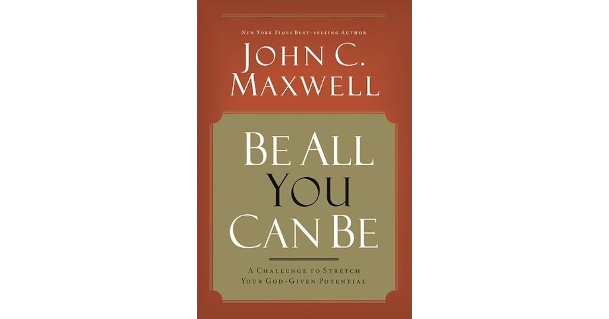 Be All You Can Be by John C. Maxwell