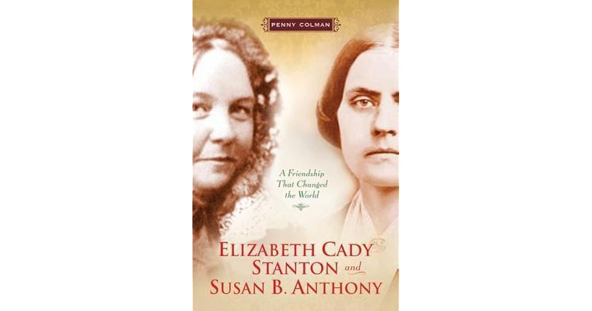 Elizabeth Cady Stanton and Susan B. Anthony: A Friendship That Changed ...