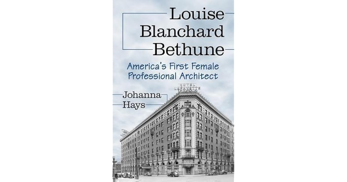 Louise Blanchard Bethune: America's First Female Professional Architect ...