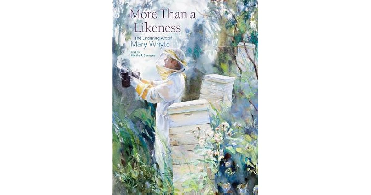 More Than a Likeness: The Enduring Art of Mary Whyte by Martha R. Severens