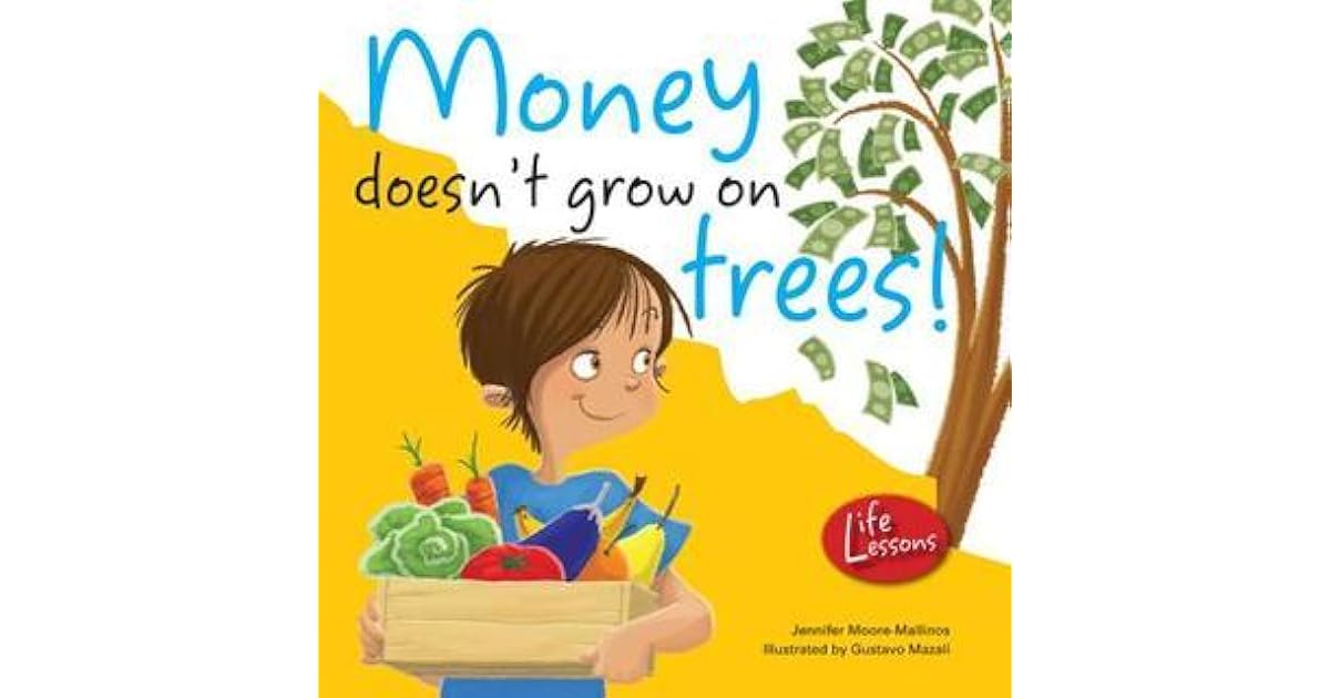 Money Doesn't Grow on Trees! by Jennifer Moore-Mallinos