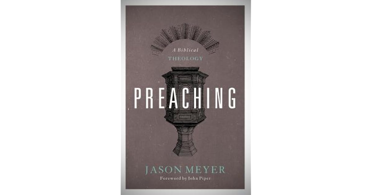 Preaching: A Biblical Theology by Jason C. Meyer