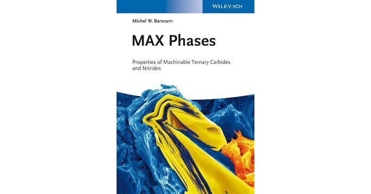 Max Phases: Properties of Machinable Ternary Carbides and Nitrides by ...