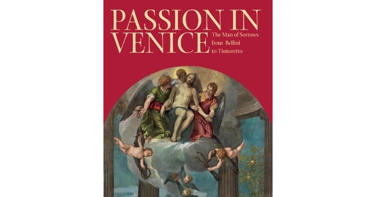 Passion in Venice: Crivelli to Tintoretto and Veronese: The Man of ...