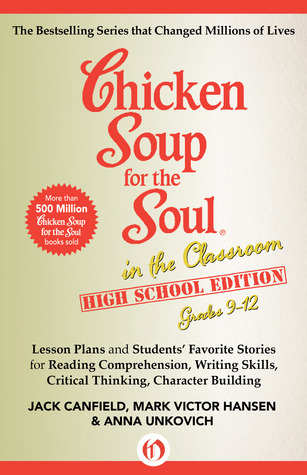 Chicken Soup for the Soul in the Classroom High School Edition: Grades ...