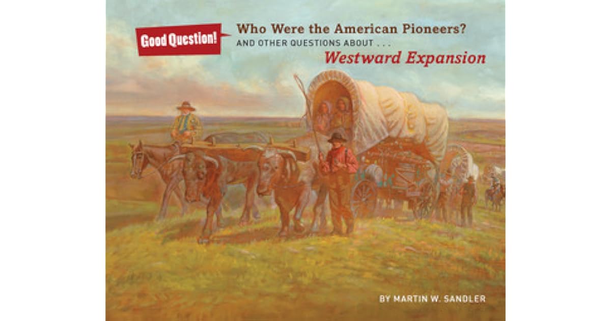 Who Were the American Pioneers?: And Other Questions About Westward ...