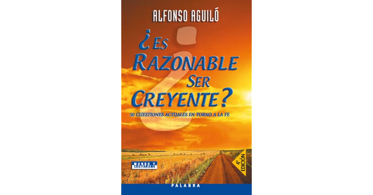 ¿Es razonable ser creyente? by Alfonso Aguiló