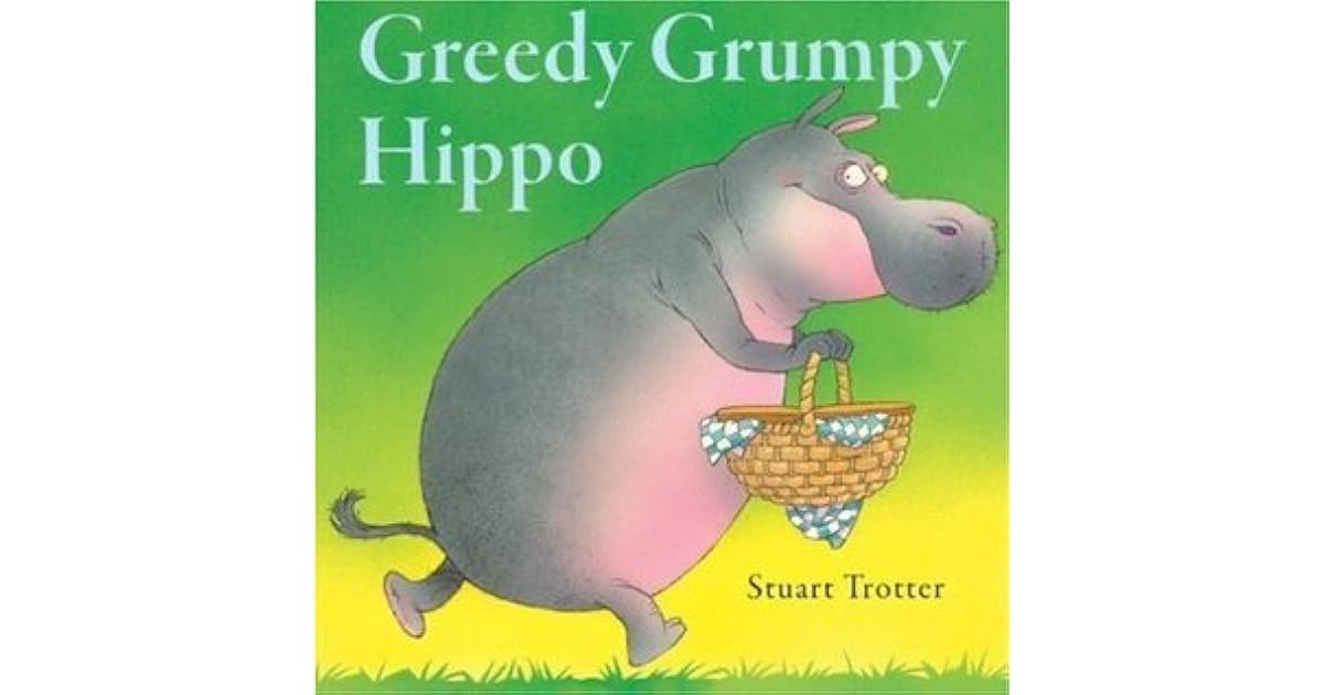 Greedy Grumpy Hippo by Stuart Trotter
