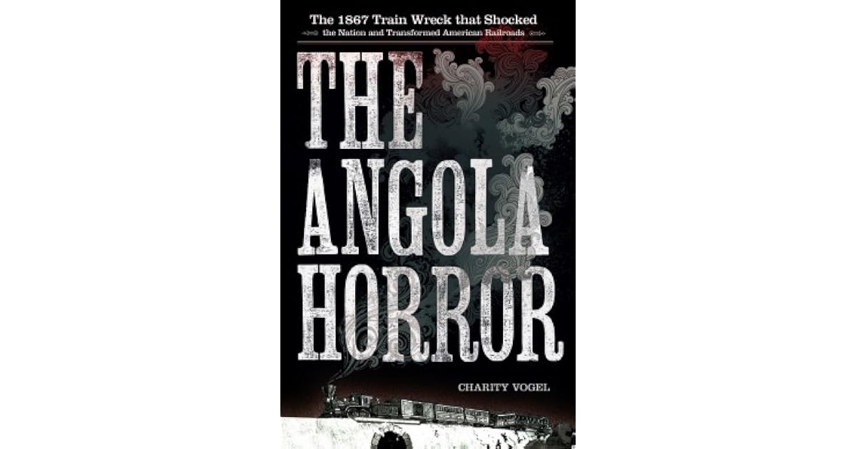The Angola Horror: The 1867 Train Wreck That Shocked the Nation and ...