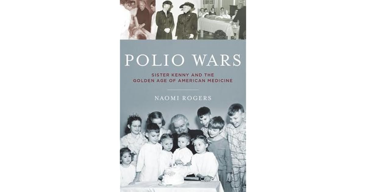 Polio Wars: Sister Elizabeth Kenny and the Golden Age of American ...
