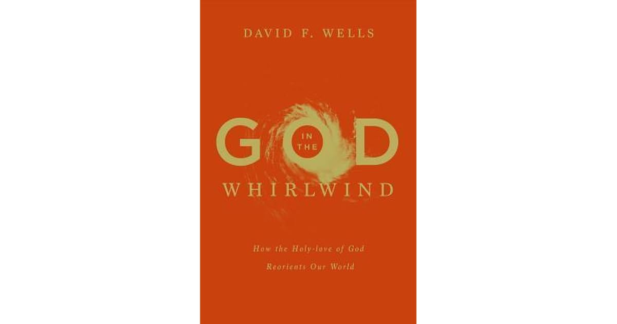 God in the Whirlwind: How the Holy-Love of God Reorients Our World by ...
