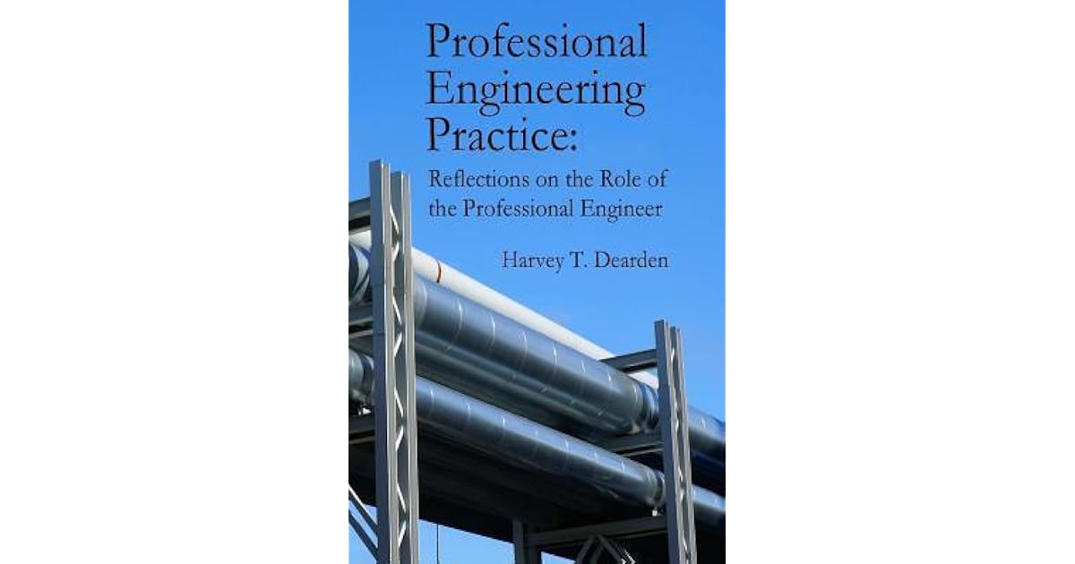 Professional Engineering Practice: Reflections on the Role of the ...