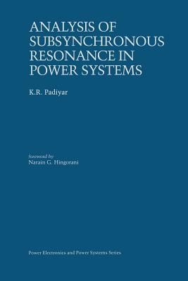 Analysis of Subsynchronous Resonance in Power Systems by K.R. Padiyar