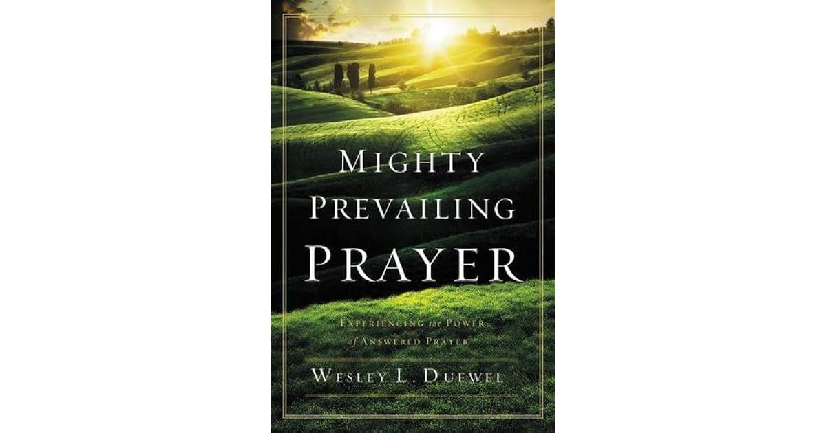Mighty Prevailing Prayer: Experiencing the Power of Answered Prayer by ...