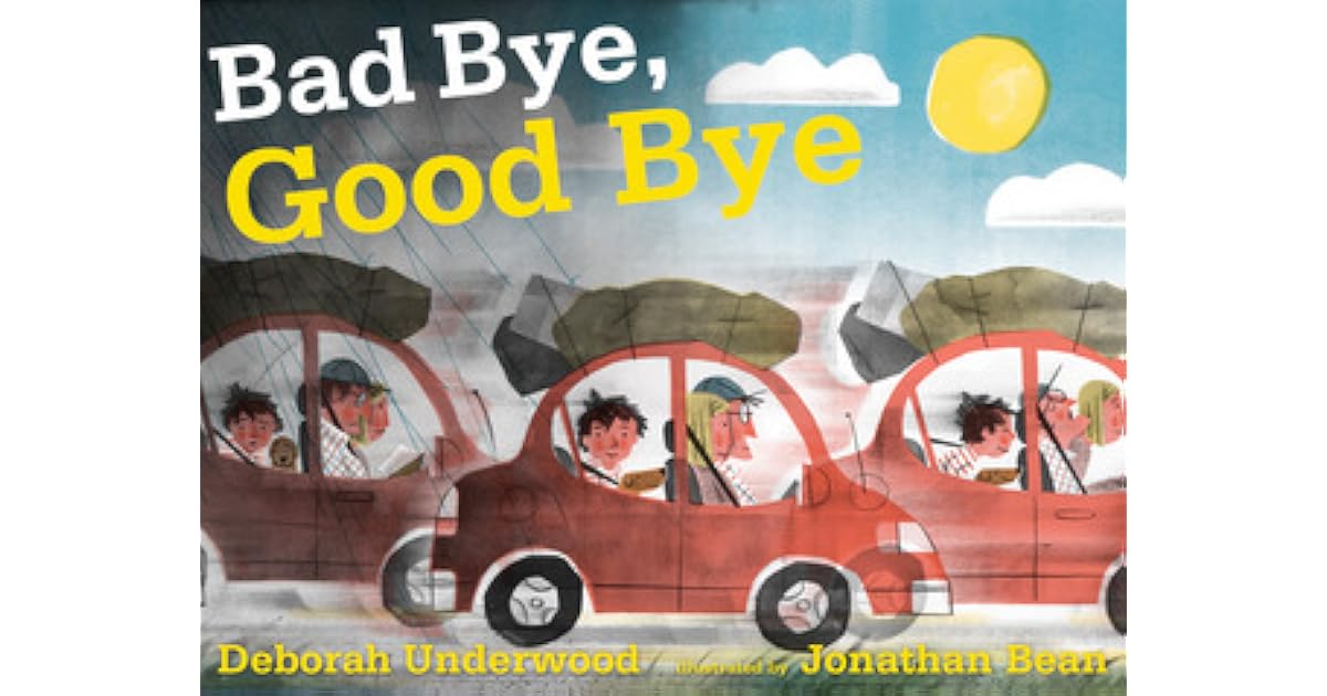 Bad Bye, Good Bye by Deborah Underwood