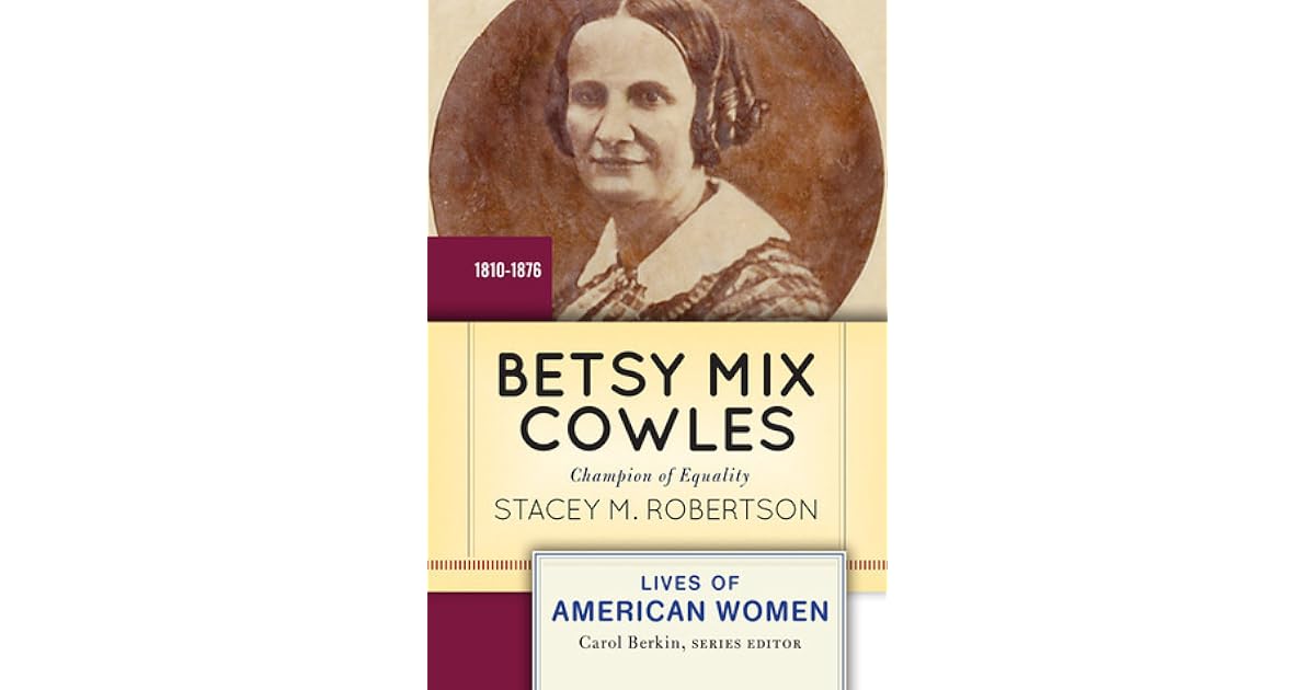 Betsy Mix Cowles: Champion of Equality by Stacey Robertson