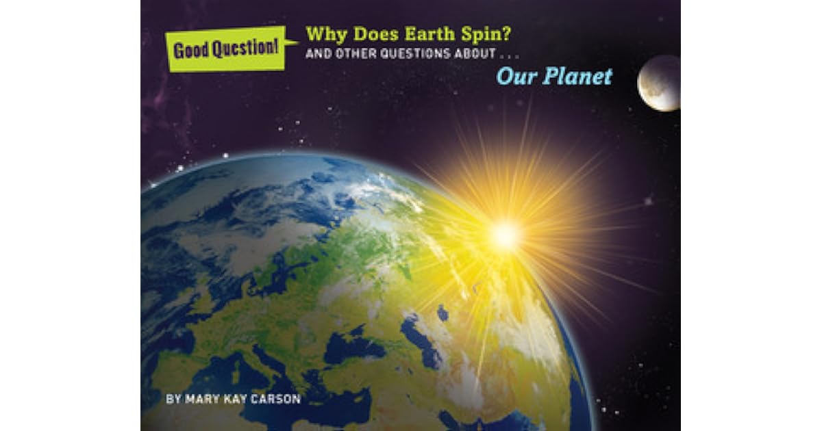 Why Does Earth Spin?: And Other Questions About Our Planet by Mary Kay ...