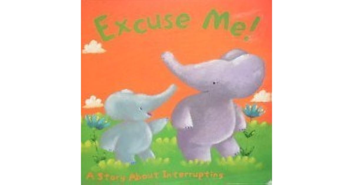 Excuse Me! A Story About Interrupting by Parragon Books