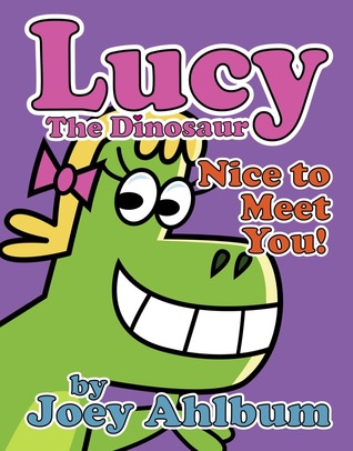 Lucy the Dinosaur: Nice to Meet You! by Joey Ahlbum