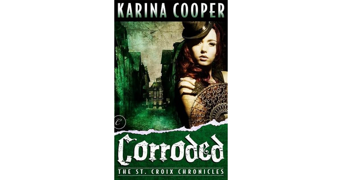 Corroded (The St. Croix Chronicles, #3) by Karina Cooper