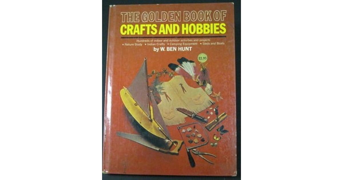 The Golden Book of Crafts and Hobbies by W. Ben Hunt
