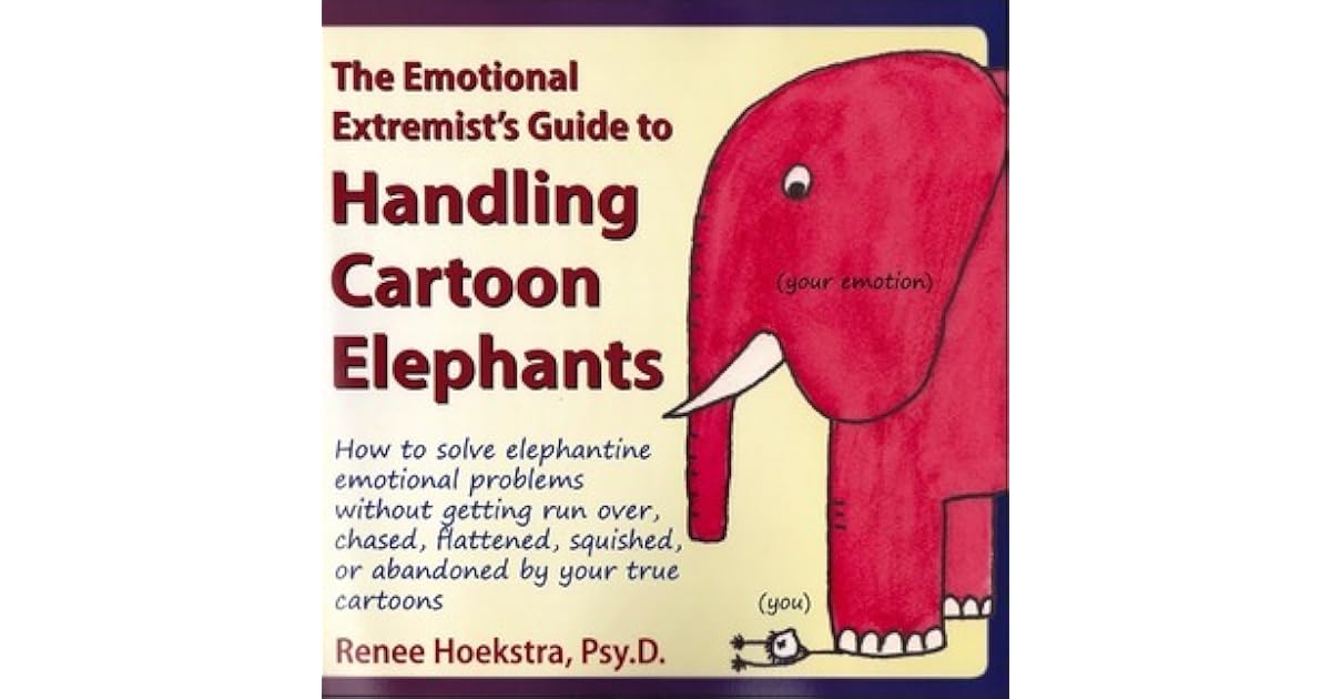 The Emotional Extremist's Guide to Handling Cartoon Elephants: How to ...