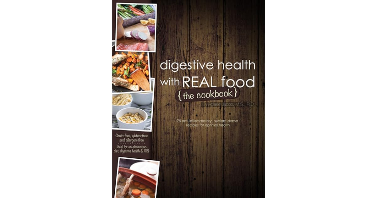 Digestive Health with Real Food: The Cookbook: 100+ Anti-Inflammatory ...